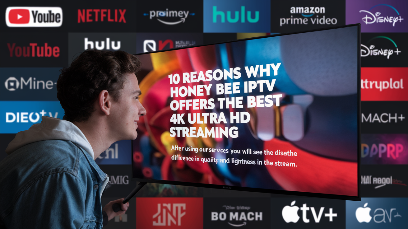 Why Honey Bee IPTV Offers the Best 4K Ultra HD Streaming