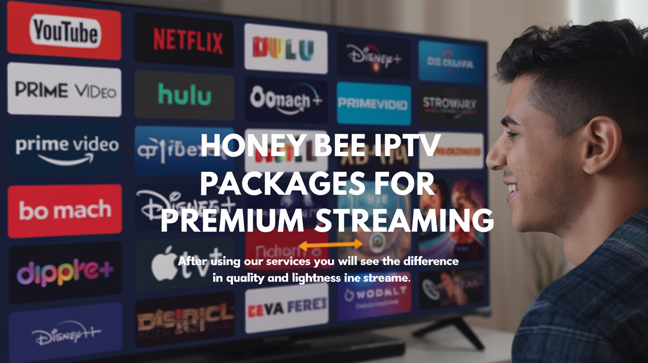 Top 5 Honey Bee IPTV Packages for Premium Streaming