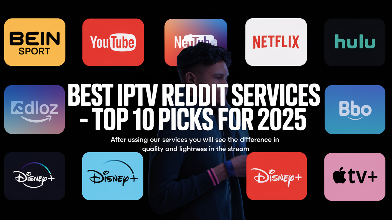 Best IPTV Reddit Services – Top 10 Picks for 2025